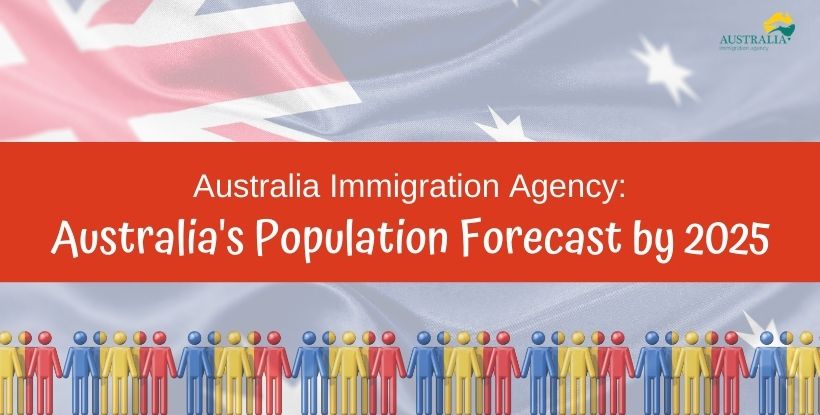 Australia Immigration Agency - Australia's Population Forecast by 2025